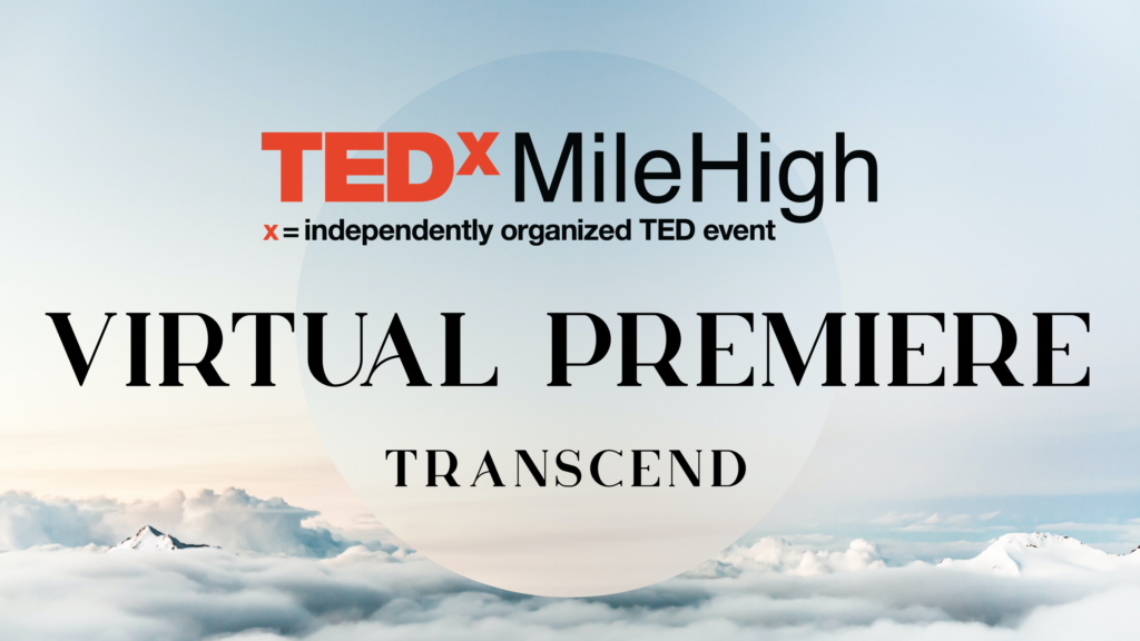 TRANSCEND VIRTUAL PREMIERE - TEDxMileHigh: Ideas Worth Spreading - Apply Now